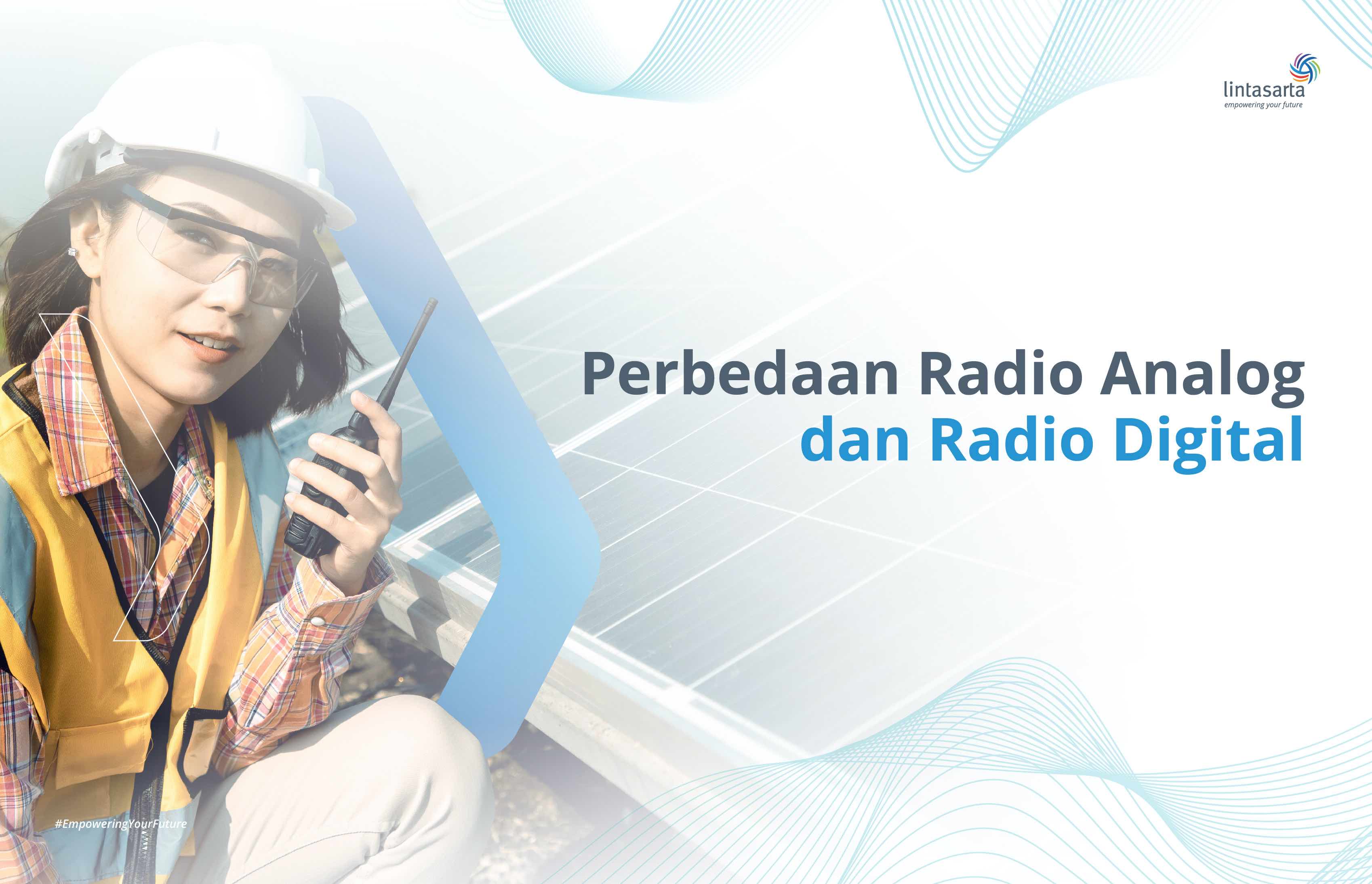 Perbedaan Sistem Teknologi Radio Analog dan Digital - Lintasarta