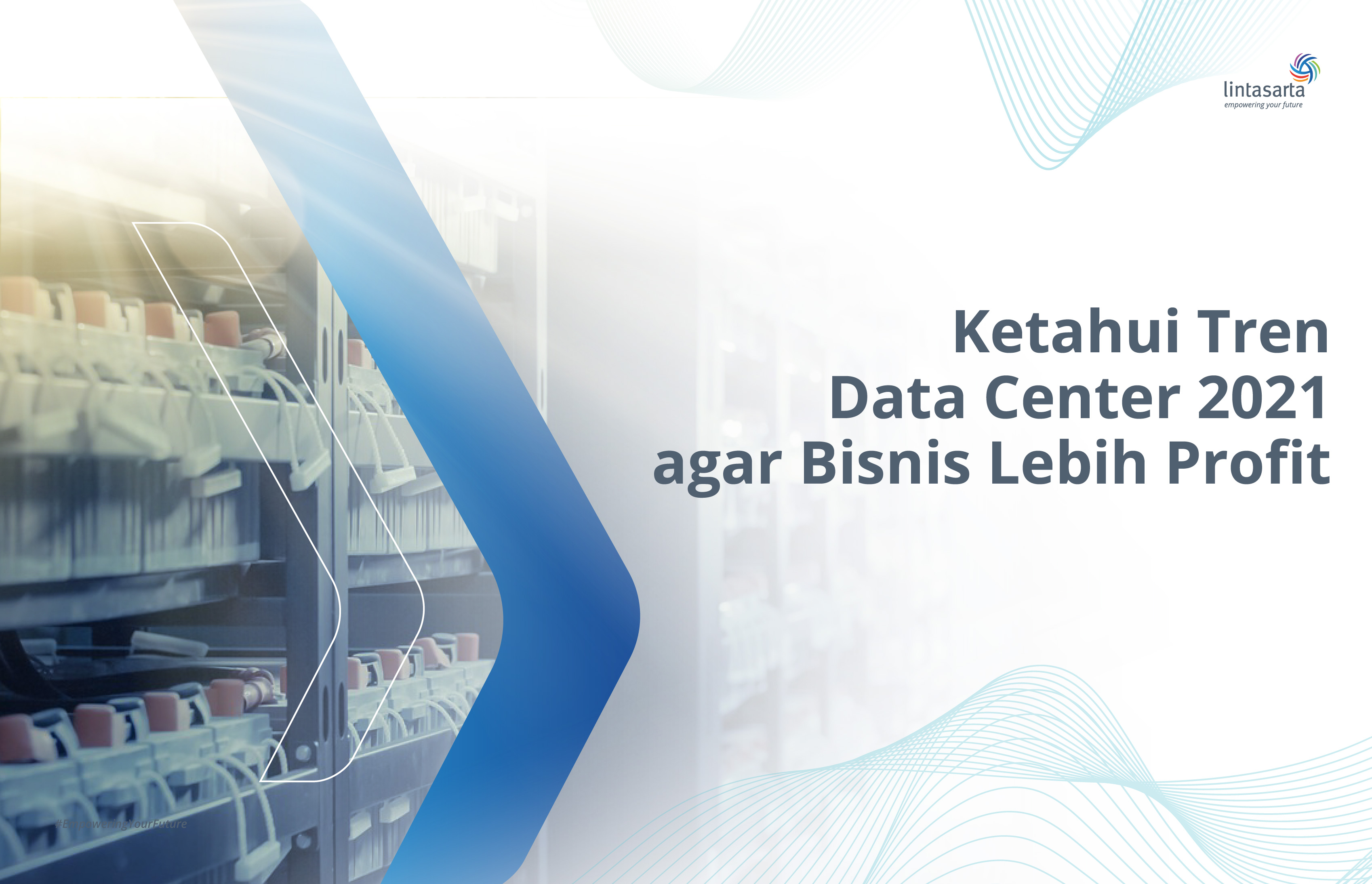 Ketahui Tren Data Center 2021 agar Bisnis Lebih Profit - Lintasarta