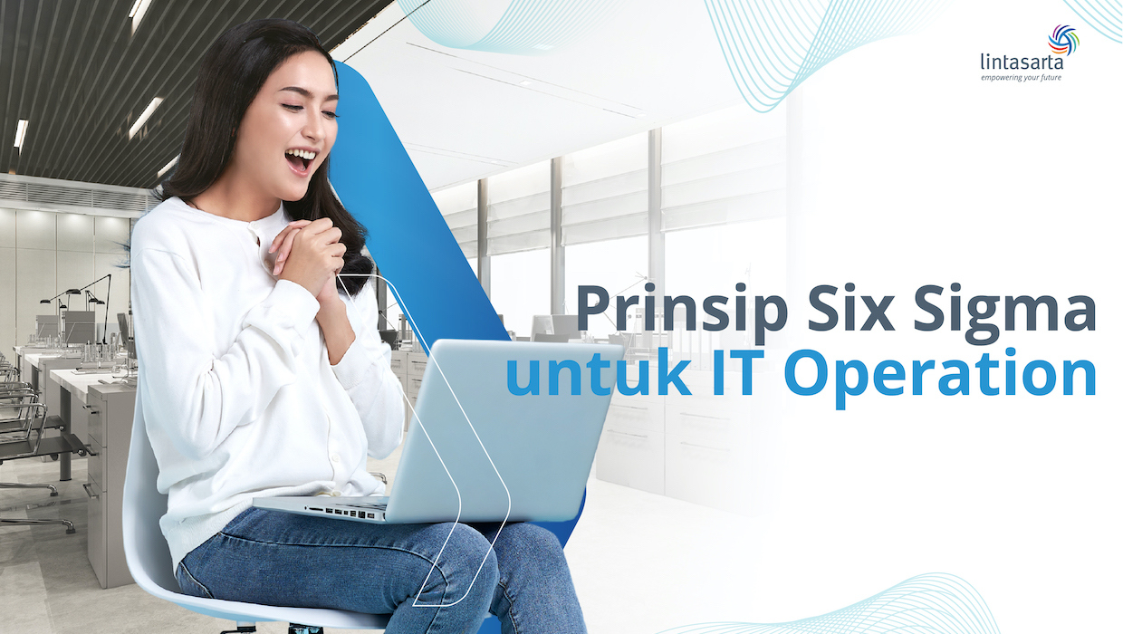 Menerapkan Prinsip Six Sigma untuk Meningkatkan IT Operation - Lintasarta