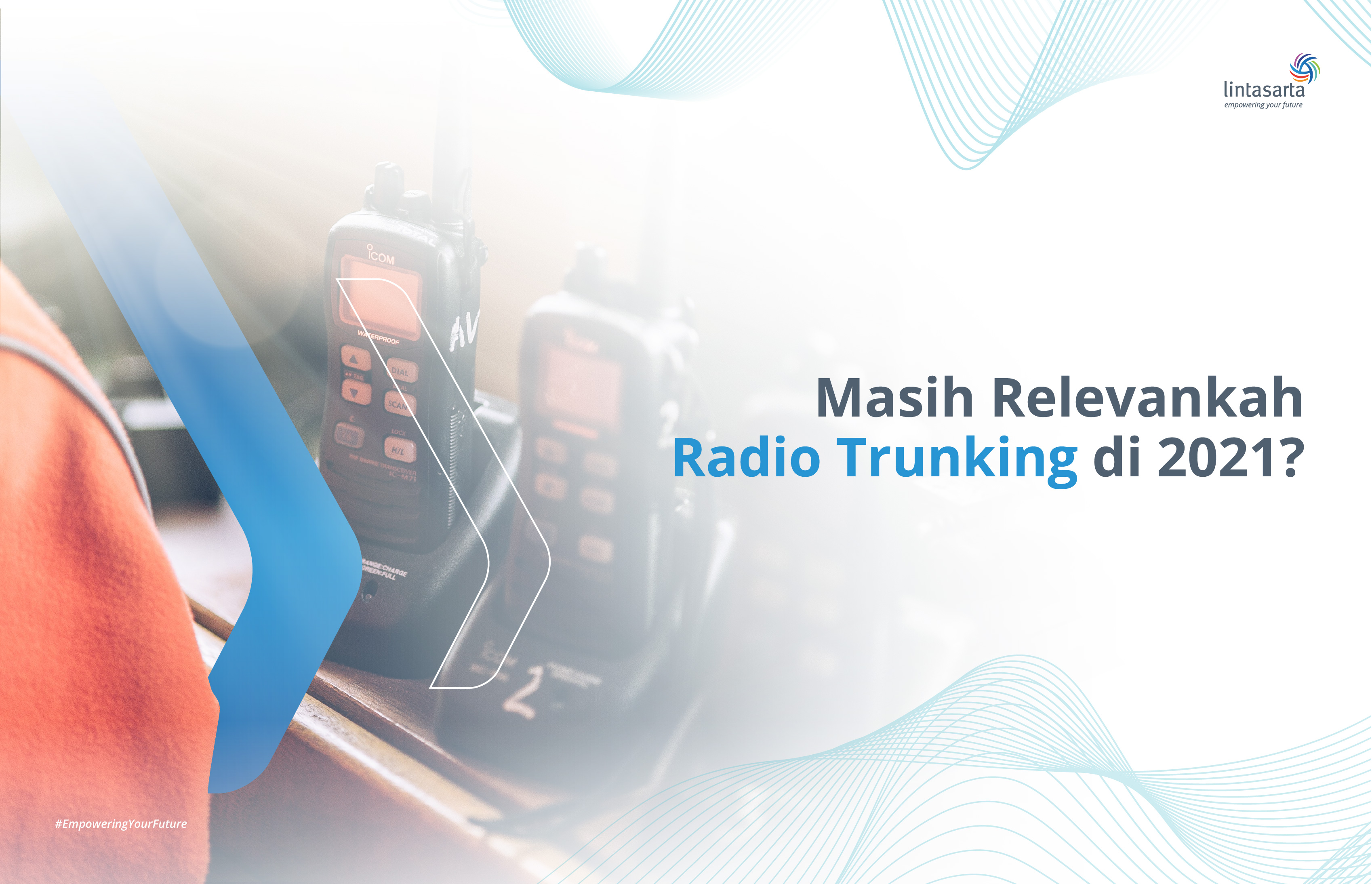 Masih Relevankah Radio Trunking di 2021? - Lintasarta
