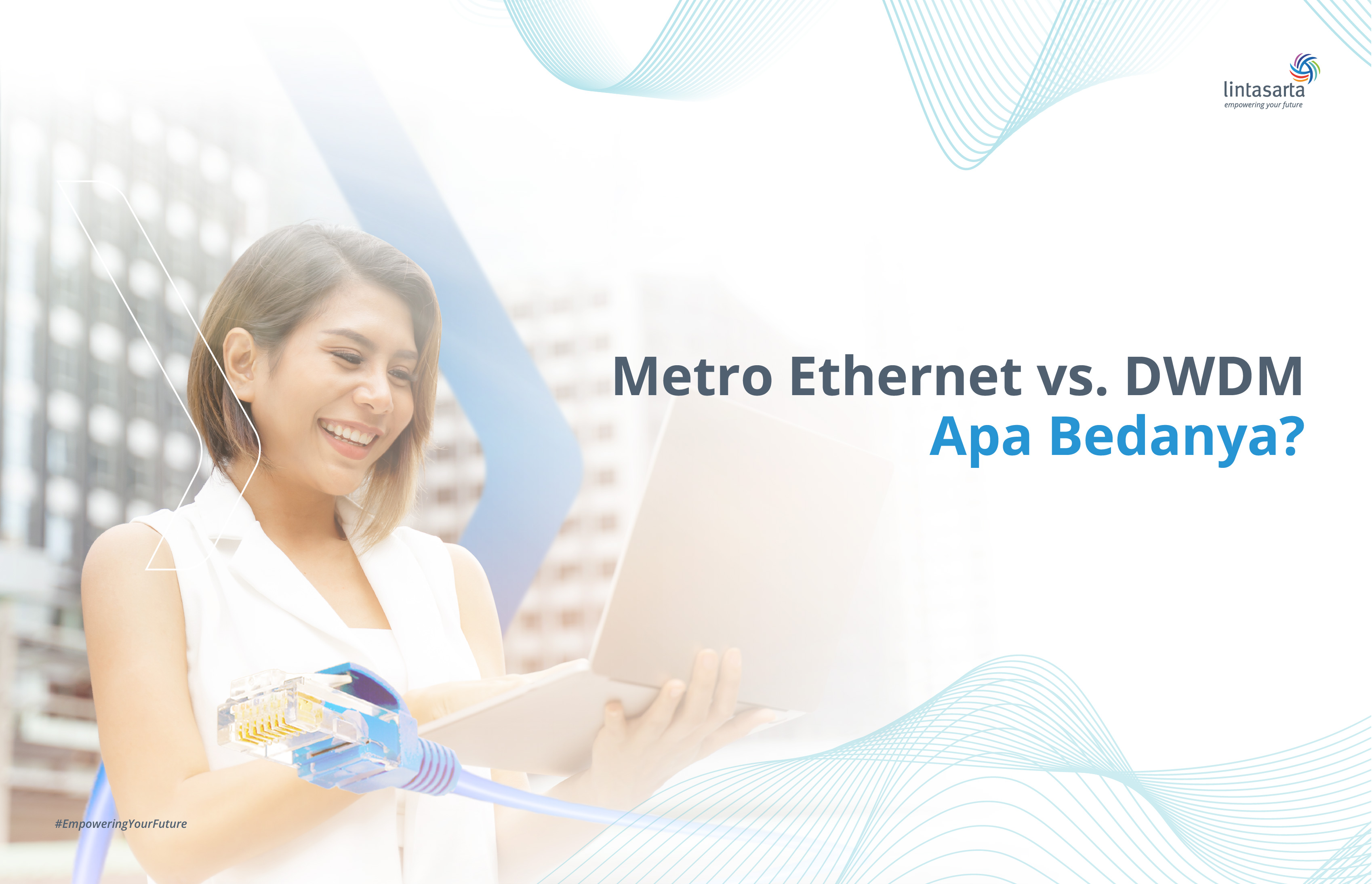 Metro Ethernet vs. DWDM, apa bedanya? - Lintasarta