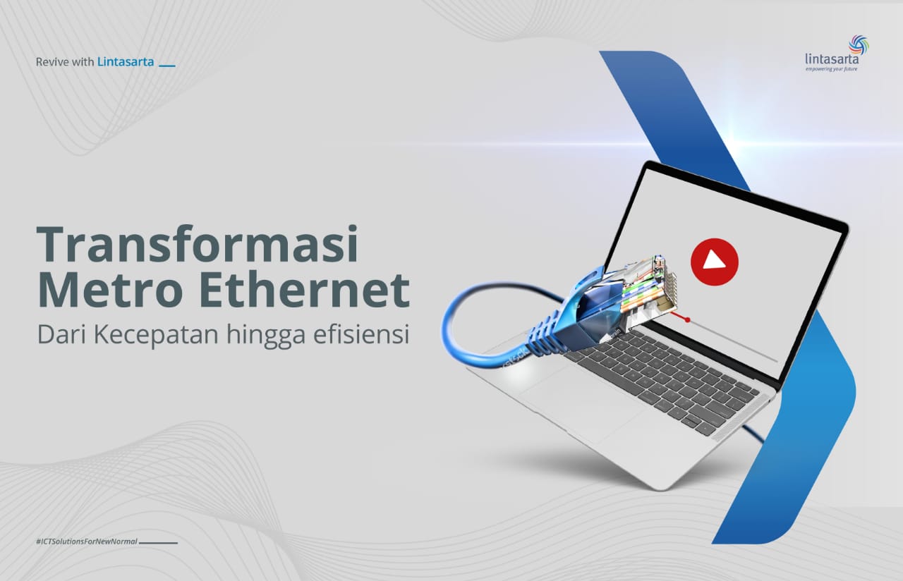 Transformasi Metro Ethernet: Dari kecepatan hingga efisiensi - Lintasarta