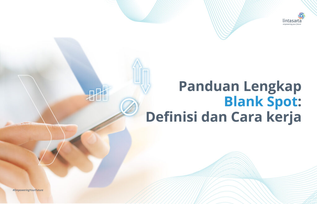 Panduan Lengkap Blank Spot: Definisi dan cara kerja - Lintasarta